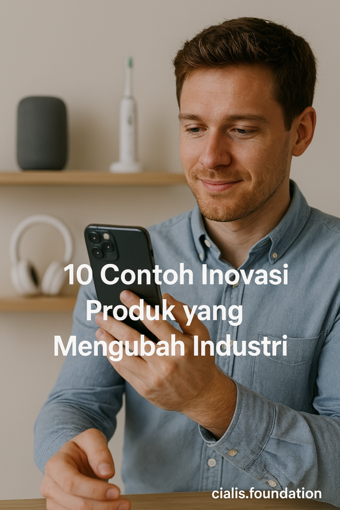 10 Contoh Inovasi Produk yang Mengubah Industri | Cialis